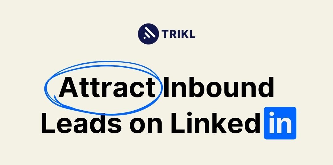 Attract 100s Of LinkedIn Leads With Content - TRIKL