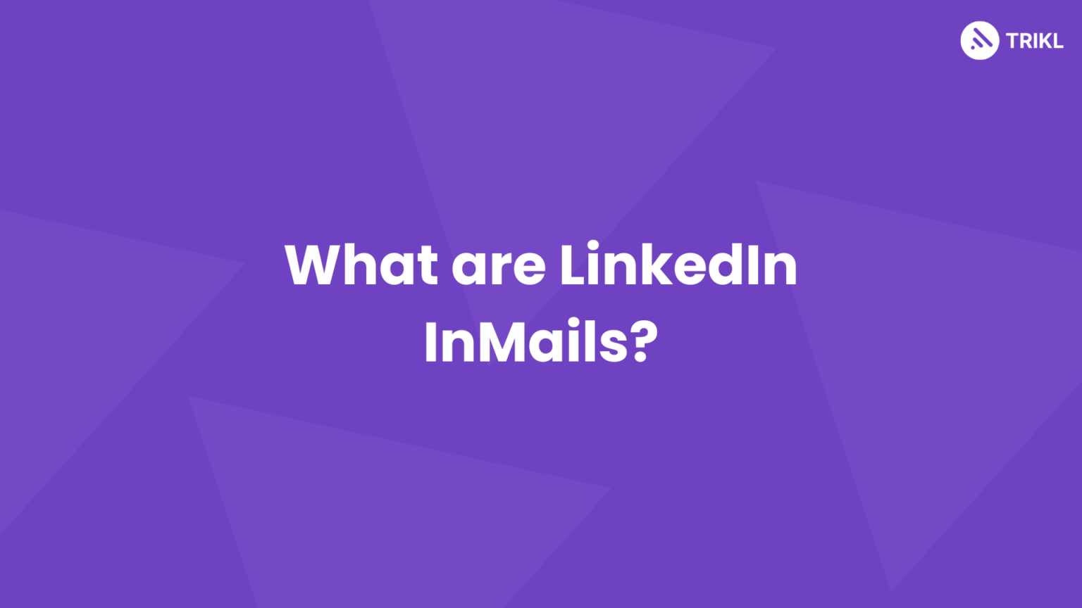 What is LinkedIn InMails? Features and Best Practices - TRIKL