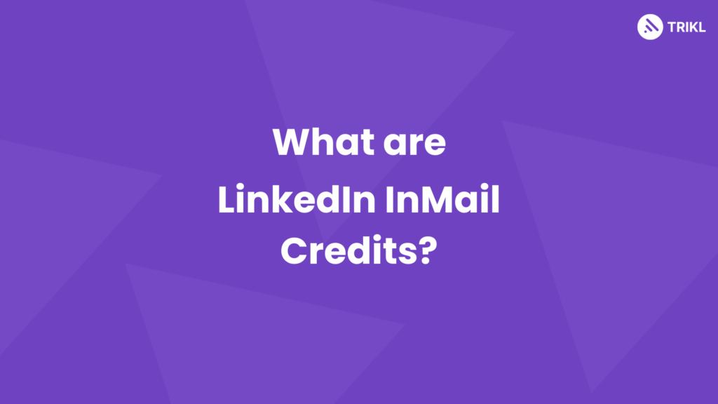 LinkedIn InMail Credits 101: Best Practices - TRIKL